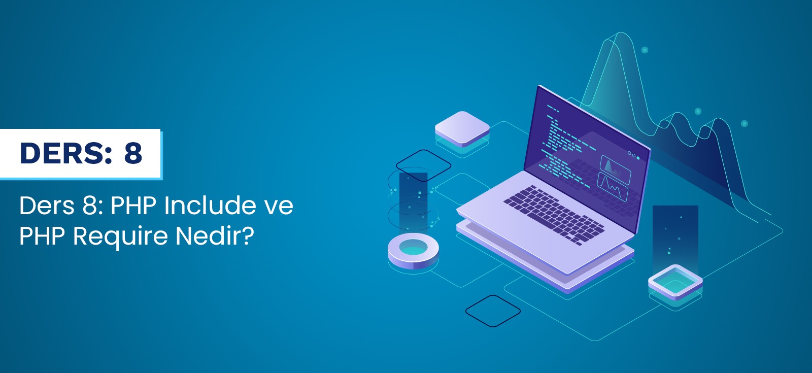 Ders 8: PHP Include ve Require Nedir?